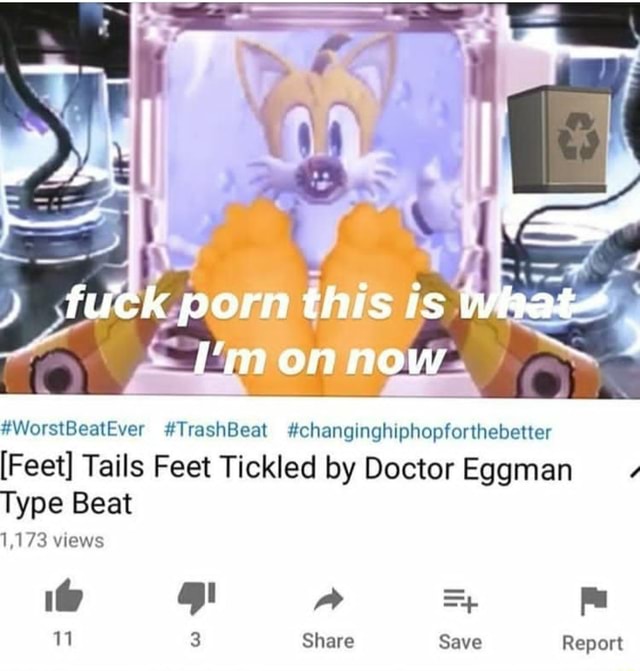 [Feet] Tails Feet Tickled by Doctor Eggman y Type Beat 1,173 views - iFunny