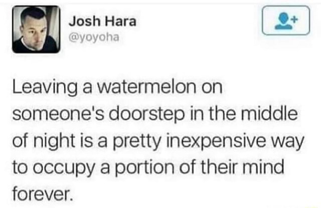 I Josh Hara A+ y @yoyoha Leaving a watermelon on someone's doorstep in ...