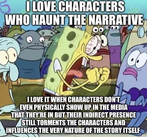 LOVE CHARACTERS WHO HAUNT THE NARRATIVE LOVE IT WHEN CHARACTERS DORT ...
