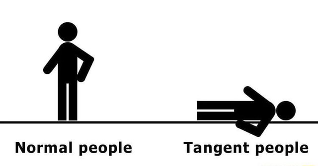 Normal people Tangent people - iFunny