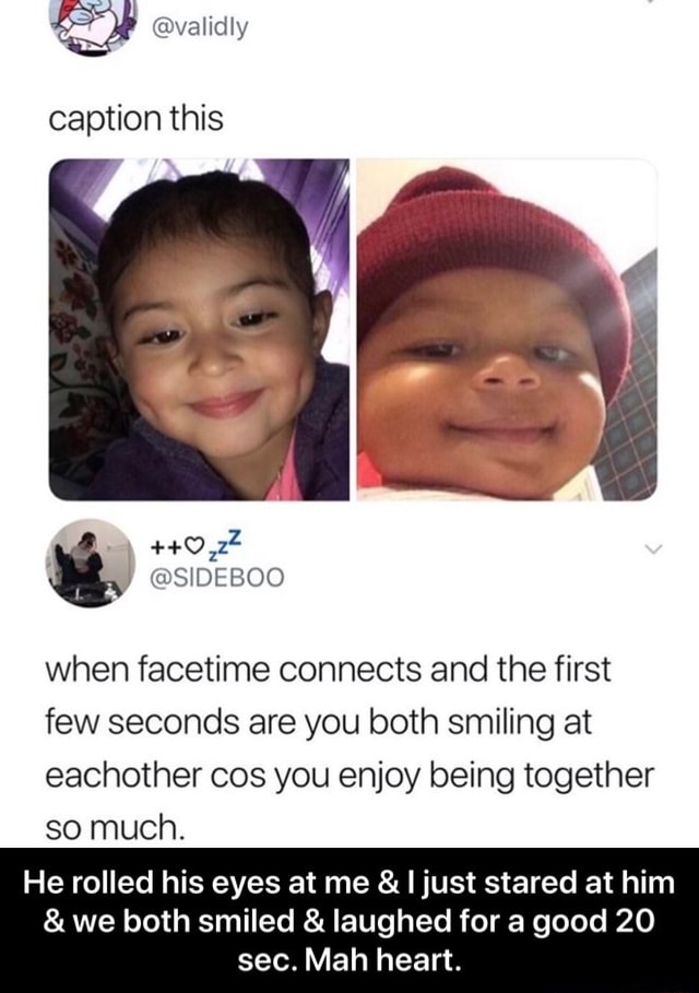 “ª @validly caption this when facetime connects and the first few ...