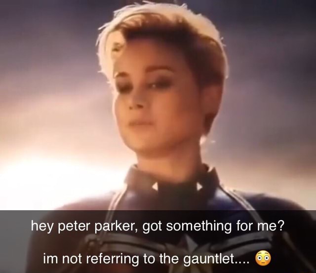 Hey peter parker, got something for me? im not referring to the gauntlet... Ó - iFunny
