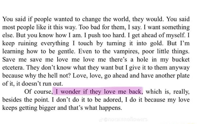 You said if people wanted to change the world, they would. You said ...