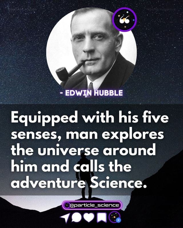 6 6 - EDWIN HUBBLE Equipped with his five senses, man explores the ...