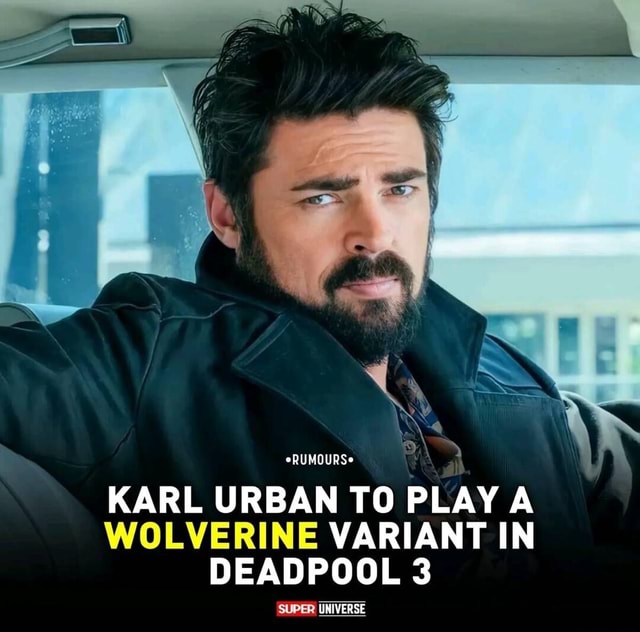 RUMOURS KARL URBAN TO PLAY A WOLVERINE VARIANT IN DEADPOOL 3 SUPER ...