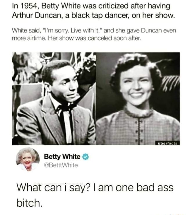 In 1954, Betty White was criticized after having Arthur Duncan, a black ...