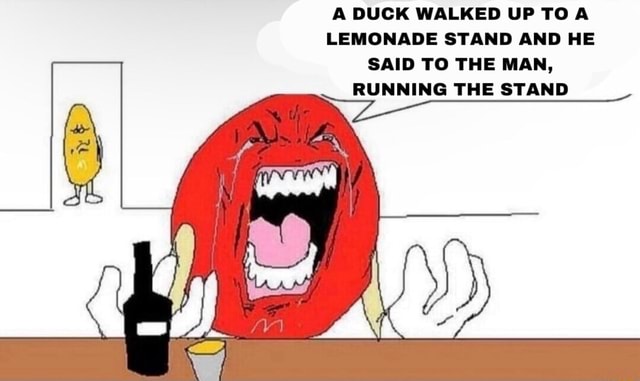 A DUCK WALKED UP TO A LEMONADE STAND AND HE SAID TO THE MAN, RUNNING ...