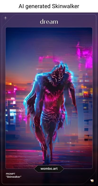Al generated Skinwalker dream wombo.art PROMPT 'Skinwalker - iFunny