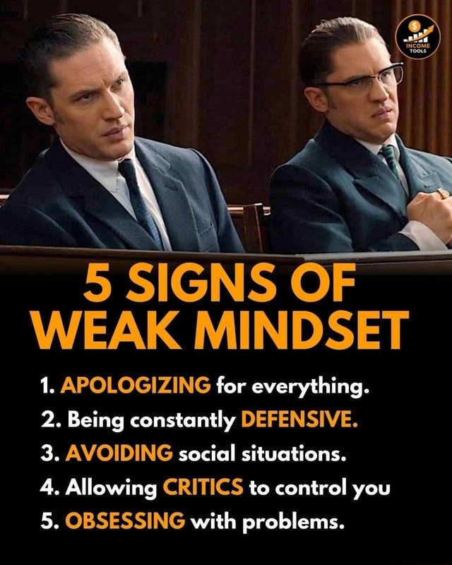 5 SIGNS OF WEAK MINDSET 1. APOLOGIZING for everything. 2. Being ...