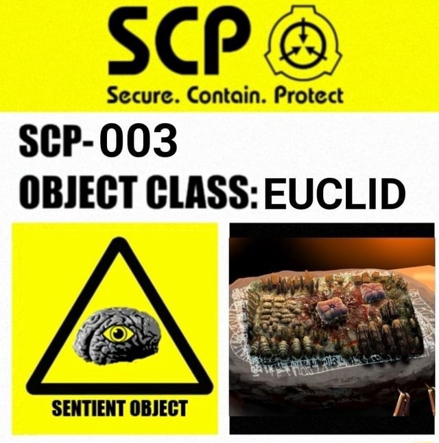 SCP Secure. Contain. Protect SCP-003 OBJECT CLASS: EUCLID SENTIENT ...