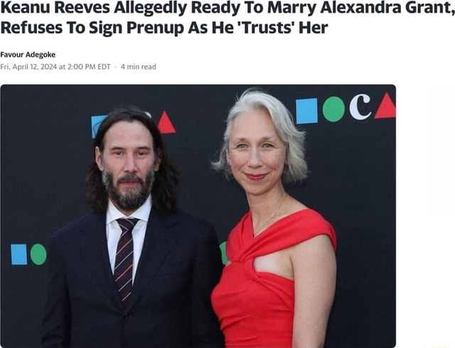 Keanu Reeves Allegedly Ready To Marry Alexandra Grant. Refuses To Sign ...