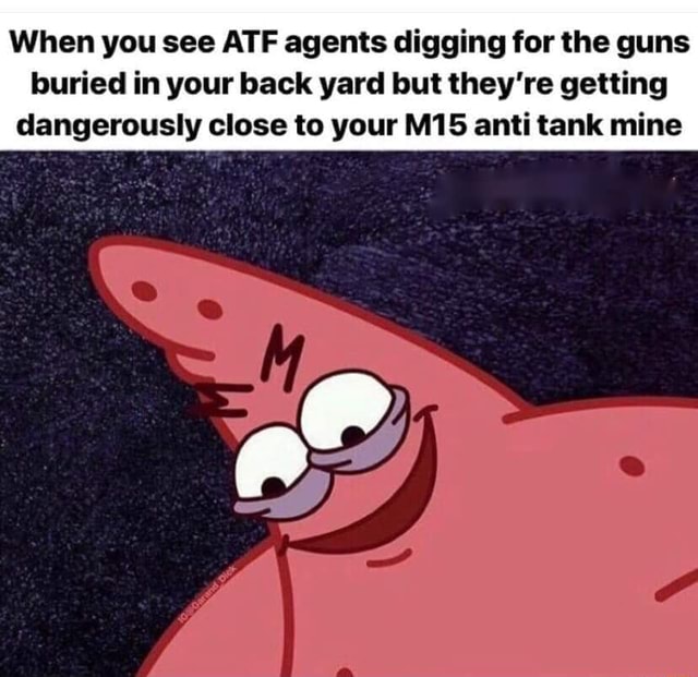 When you see ATF agents digging for the guns buried in your back yard ...
