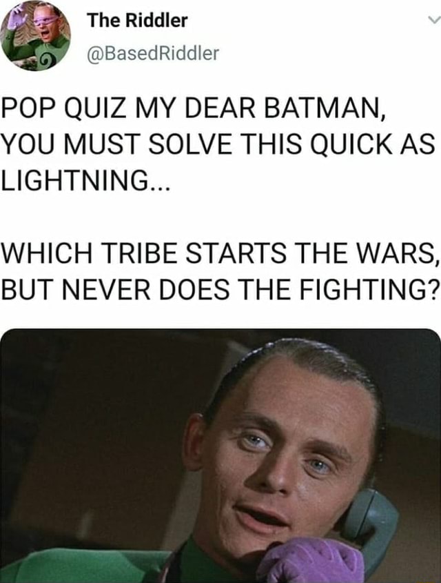 The Riddler BasedRiddler POP QUIZ MY DEAR BATMAN, YOU MUST SOLVE THIS ...