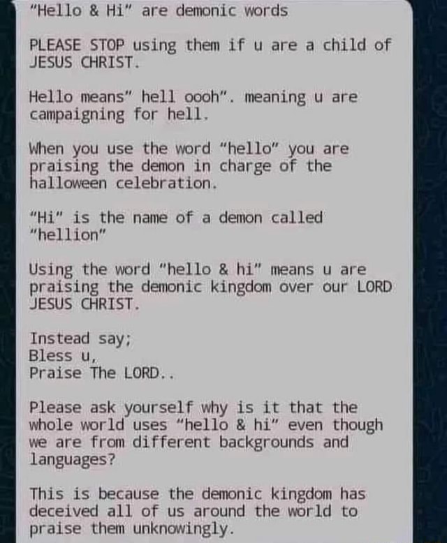 "Hello & Hi" are demonic words PLEASE STOP using them if u are a child ...