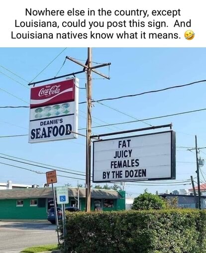 Nowhere else in the country, except Louisiana, could you post this sign ...