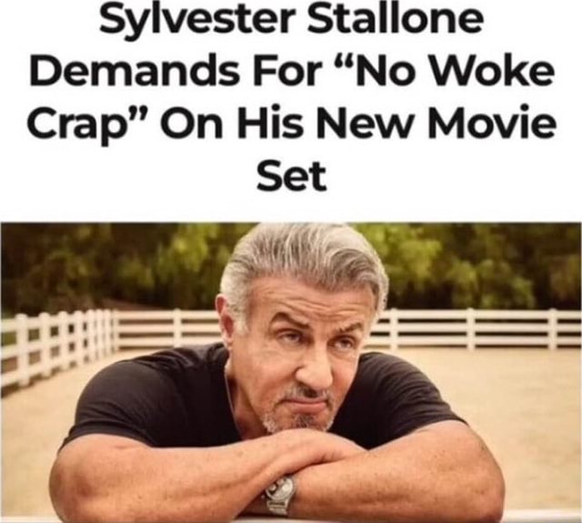Sylvester Stallone Demands For "No Woke Crap" On His New Movie Set - iFunny