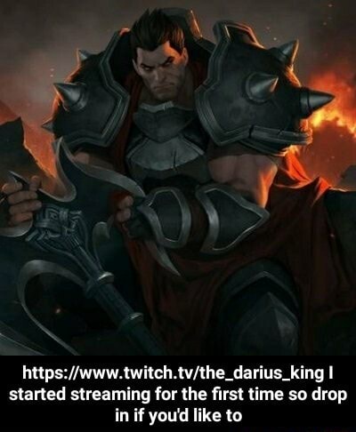 Https://www.twitch.tv/the_darius_king I started streaming for the first ...