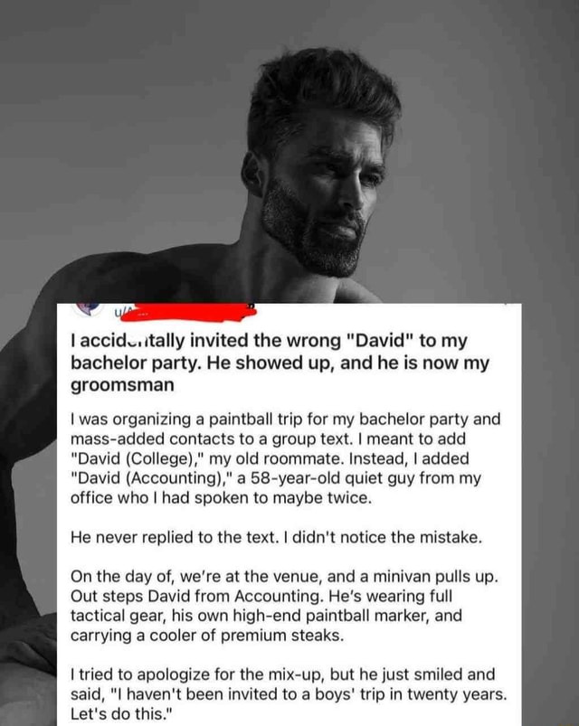 I accid.. itally invited the wrong "David" to my bachelor party. He ...