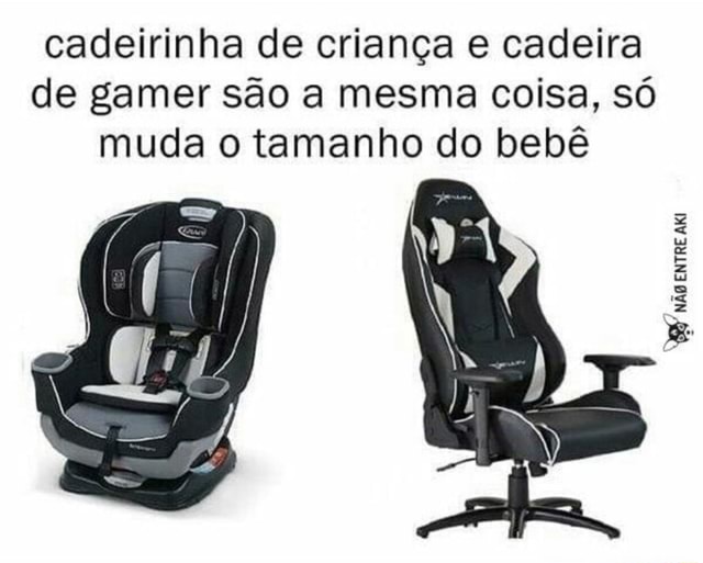 Cadeirinha de criança e cadeira de gamer são a mesma coisa, só muda o ...