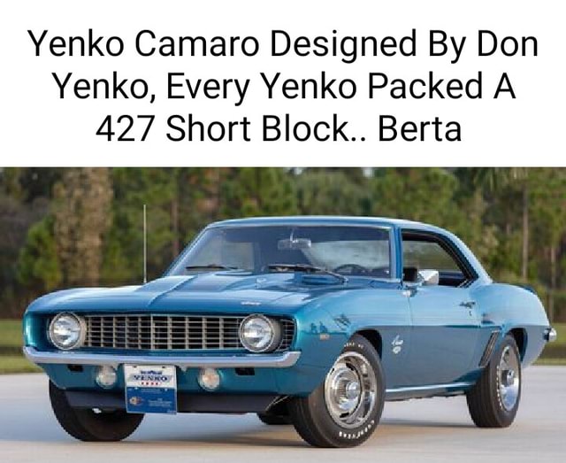 Yenko Camaro Designed By Don Yenko, Every Yenko Packed A 427 Short ...