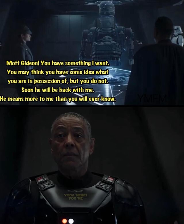 Moff Gideon! You have something I want. You may think you have'son some ...