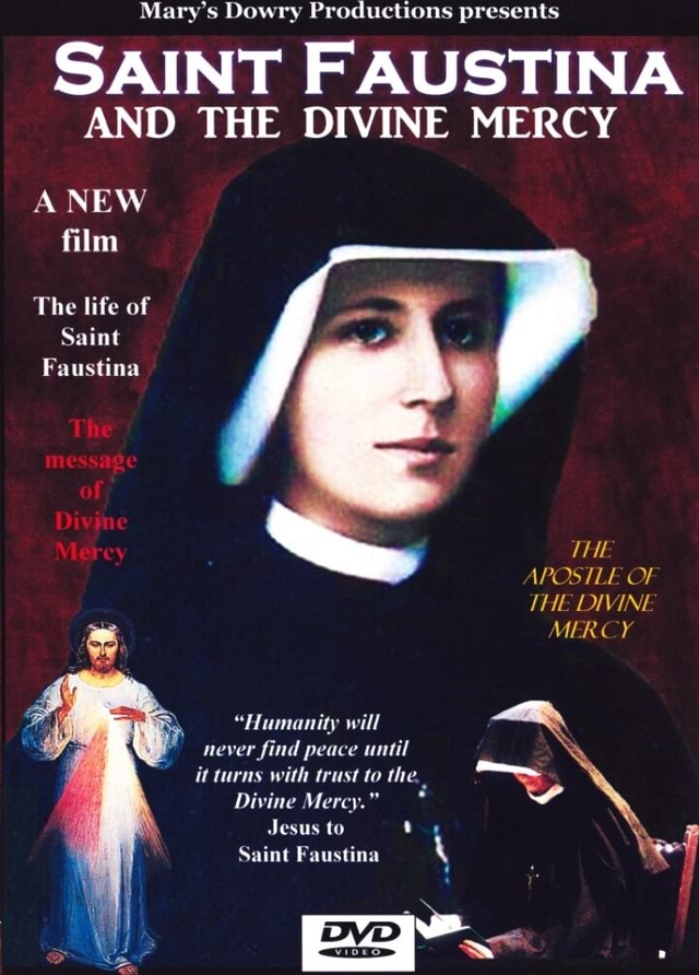 Mary's Dowry Productions presents SAINT FAUSTINA AND THE DIVINE MERCY A ...