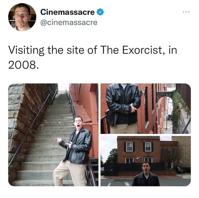 Cinemassacre @cinemassacre Visiting the site of The Exorcist, in 2008 ...