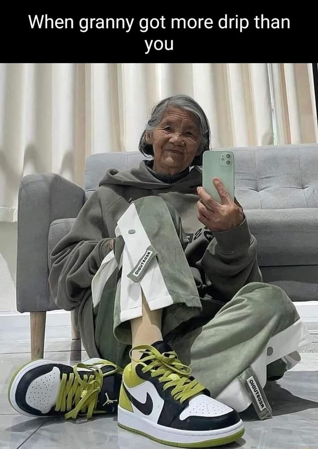 When granny got more drip than you - iFunny