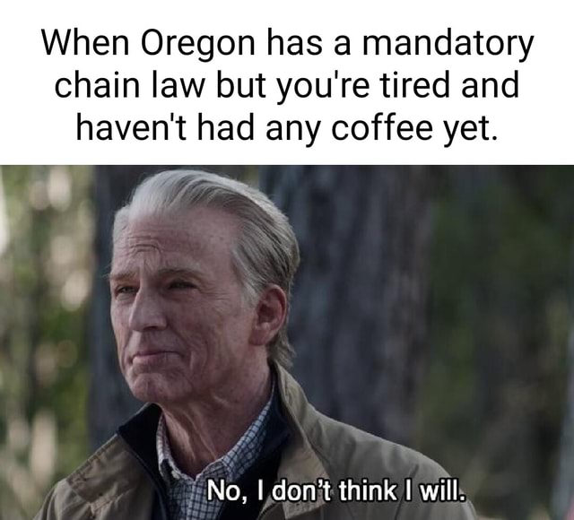 When Oregon has a mandatory chain law but you're tired and haven't had ...