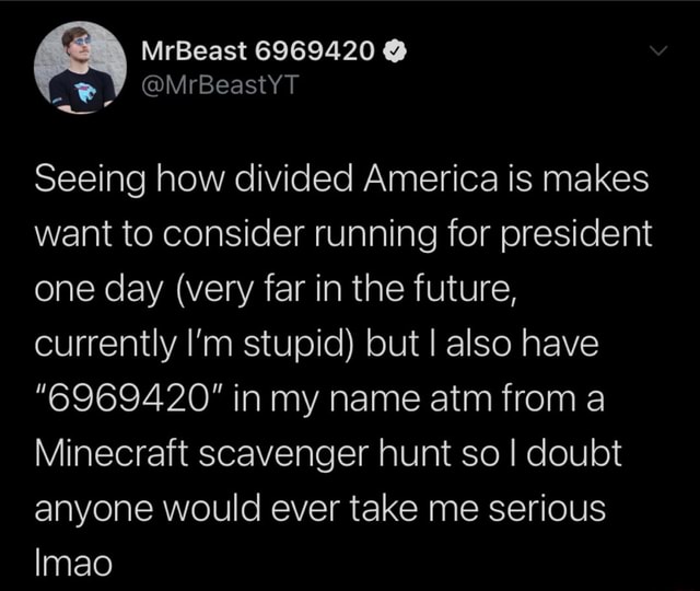 MrBeast 6969420 @ @MrBeastYT Seeing how divided America is makes want ...