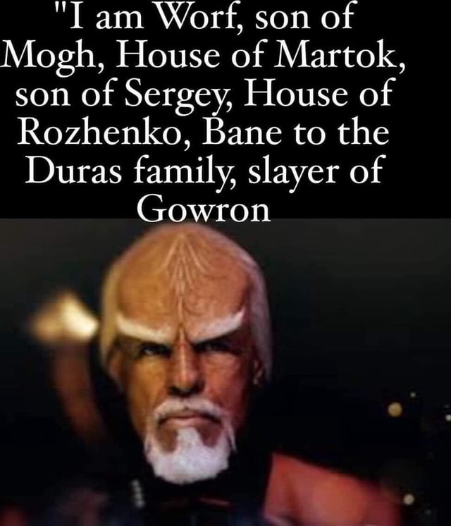 Tam Wort Son Of Mogh House Of Martok Son Of Sergey House Of Rozhenko Bane To The Duras