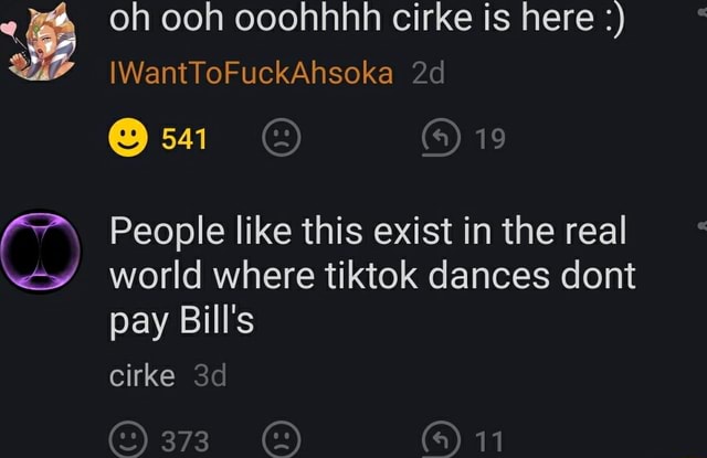 Oh ooh ooohhhh cirke is here IWantToFuckAhsoka 541 19 People like this ...