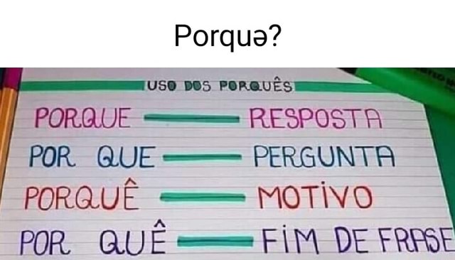 Porque? USO DUS PORQUE RESPOSTA POR QUE PERGUNTA PORQUÊ MOTIVO POR. QUÊ ...