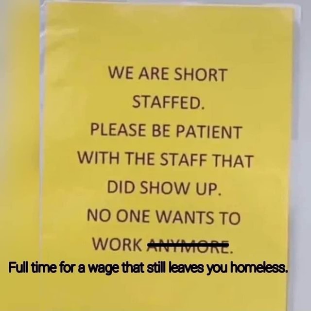 WE ARE SHORT STAFFED. PLEASE BE PATIENT WITH THE STAFF THAT DID SHOW UP ...