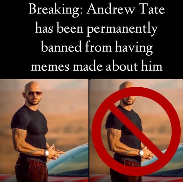 Breaking: Andrew Tate has been permanently banned from having memes ...