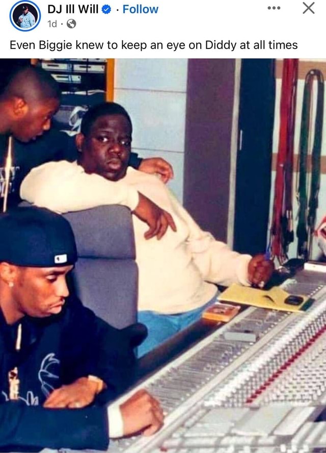 DJ Ill Will ES) Even Biggie knew to keep an eye on Diddy at all times ...