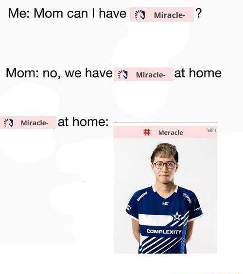 Me: Mom can have Miracte. ? Mom: no, we have 7) mieactee at home ... Me: Mom can have Miracte. ? Mom: no, we have 7) mieactee at home ...