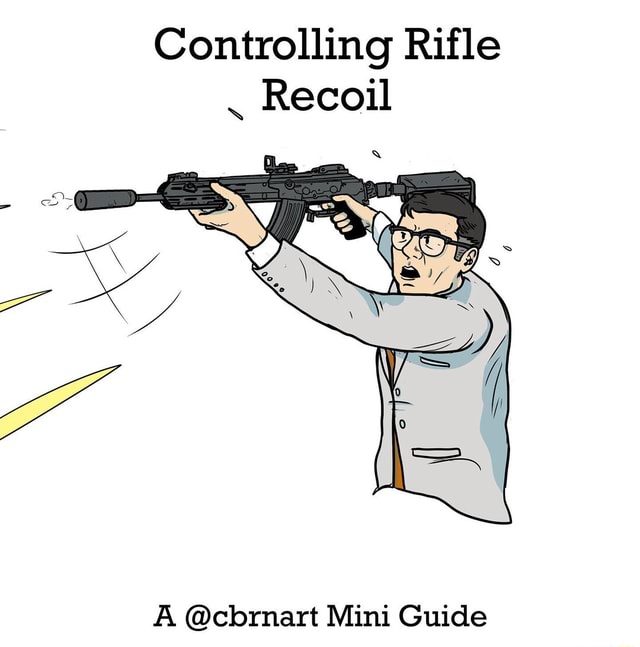 Controlling Rifle Recoil A @cbrnart Mini Guide - iFunny