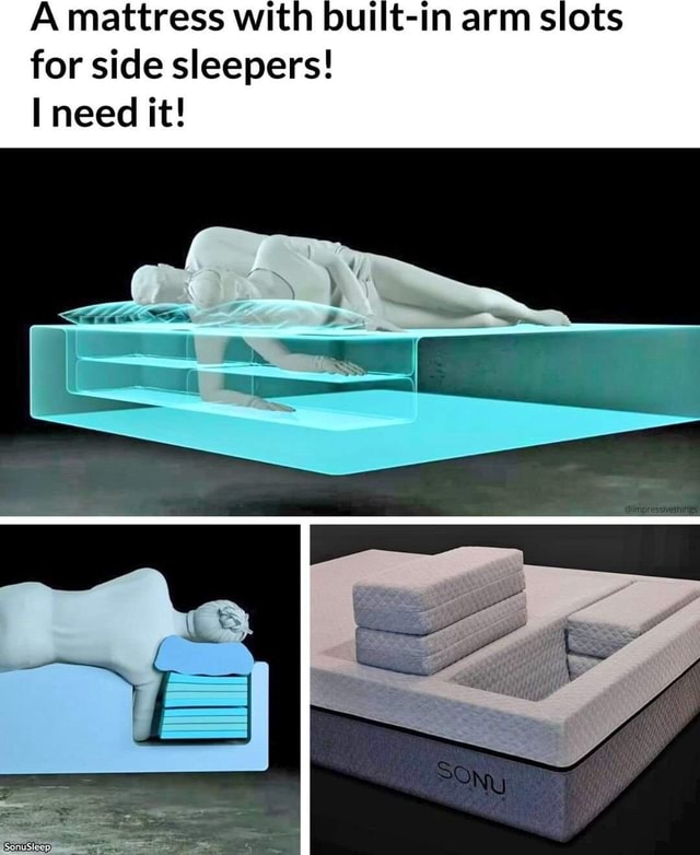 A mattress with built-in arm slots for side sleepers! I need it! - iFunny
