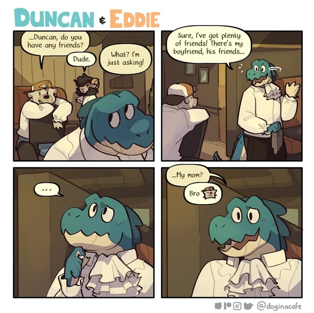 DUNCAN EDDIE .-Duncan, do you Sure, I've got plenty have any friends ...