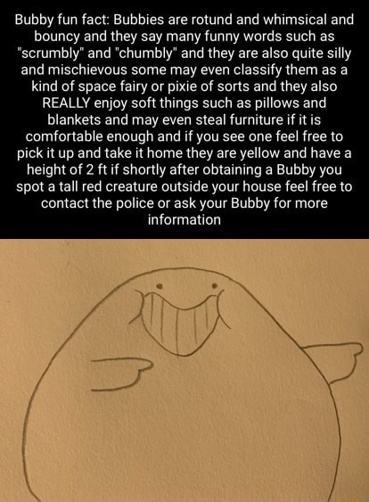 Bubby fun fact: Bubbies are rotund and whimsical and bouncy and they ...