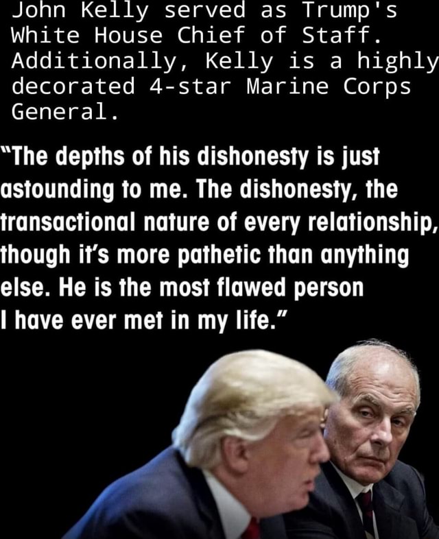 John Kelly served as Trump's White House Chief of Staff. Additionally ...