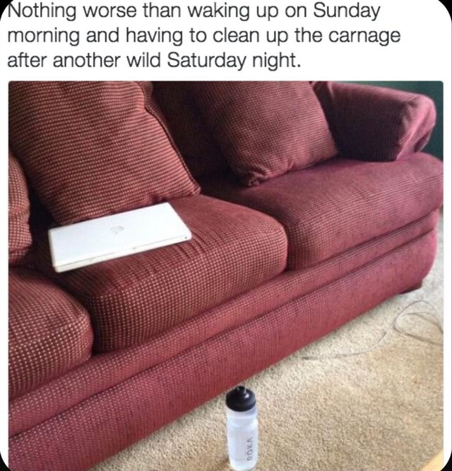 /Nothing worse than waking up on Sunday morning and having to clean up ...