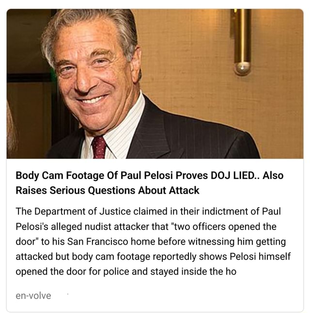 Body Cam Footage Of Paul Pelosi Proves DOJ LIED.. Also Raises Serious ...