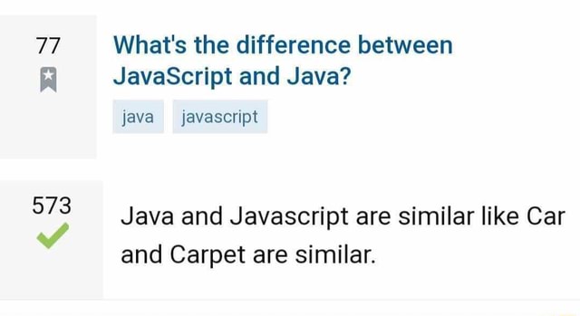 77 What's the difference between JavaScript and Java? java javascript Java and Javascript are ...
