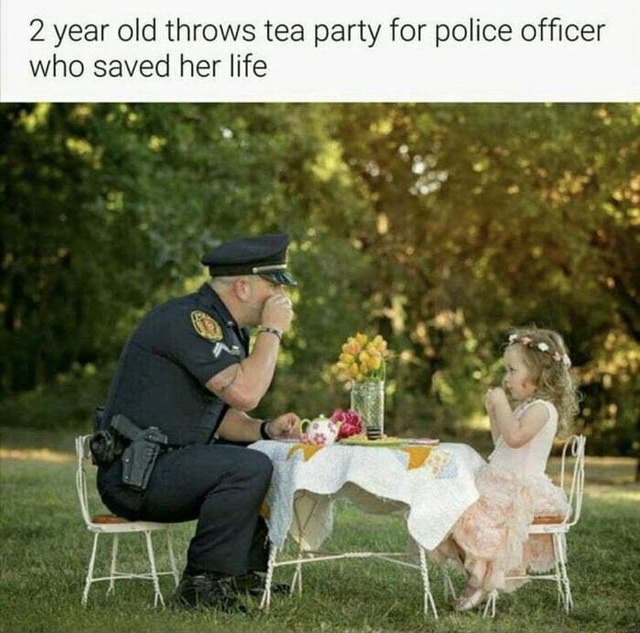 2 year old throws tea party for police officer who saved her life - iFunny