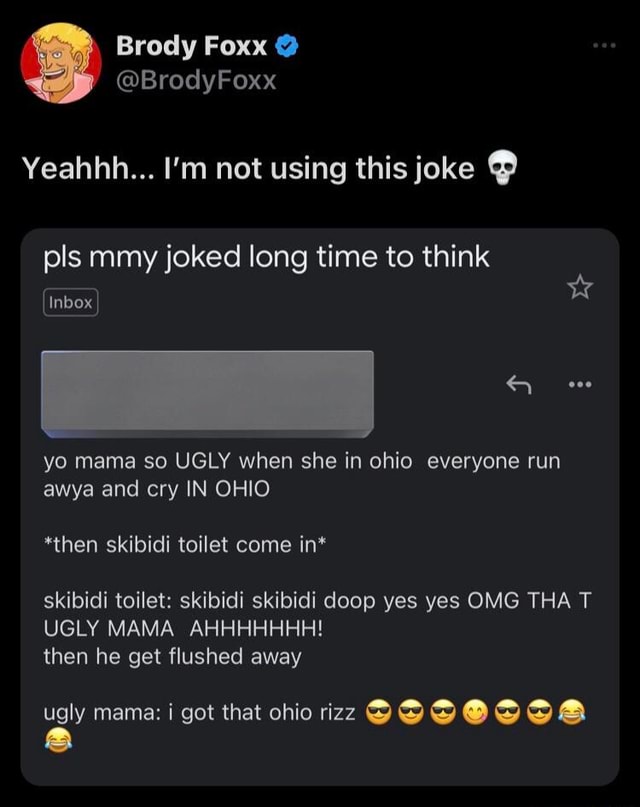 Brody Foxx @ @BrodyFoxx Yeahhh... I'm not using this joke pis mmy joked long time to think Inbox ...