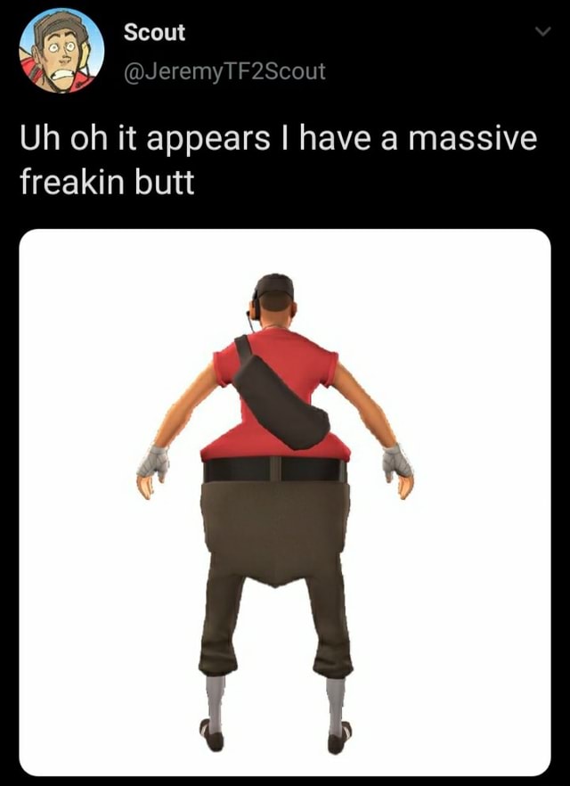 Uh oh it appears I have a massive freakin butt - iFunny