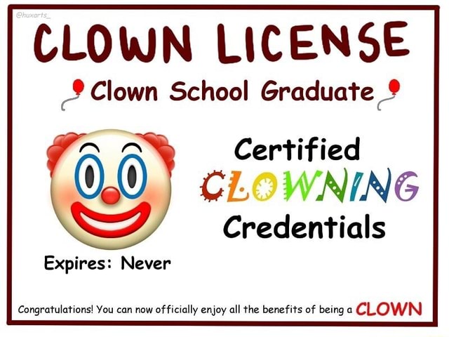 CLONN LICENSE r, Clown School Graduate; fulaflons! You can now ...