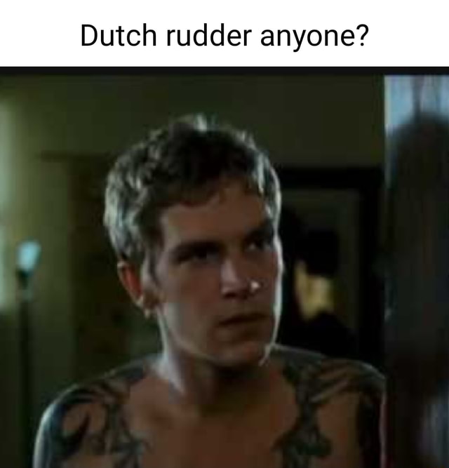 Dutch rudder anyone? - iFunny